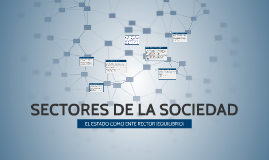 SECTORES DE LA SOCIEDAD by Oscar Humberto Gregorio Velásquez on Prezi