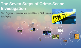 The Seven Steps of Crime-Scene Investigation by bryan hernandez on Prezi