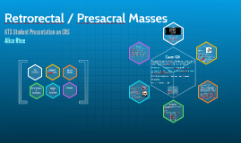 Retrorectal / Presacral Masses by Alice Rhee on Prezi
