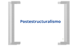 Postestructuralismo by Ignacio Alvarez on Prezi