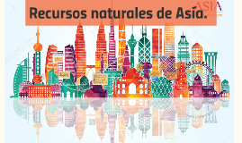 Recursos naturales de Asía. by guadalupe saldari on Prezi