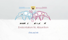 Existentialism Vs. Absurdism by Abinaya CHandrasekar on Prezi