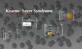 Kearns- Sayre Syndrome by Sara Whittaker on Prezi