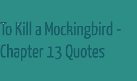 To Kill a Mockingbird Chapter 13 Quotes by Kevin H on Prezi