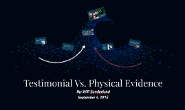 Testimonial Vs. Physical Evidence by Will Sunderland on Prezi