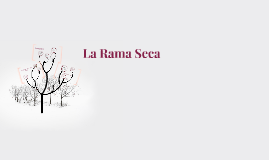 La Rama Seca by karen bardales on Prezi