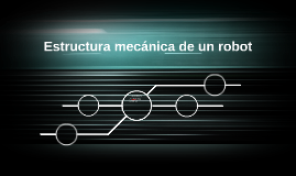 Estructura mecánica de un robot by Eduardo Trinidad on Prezi