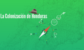 La Colonización de Honduras by Emily Roy on Prezi
