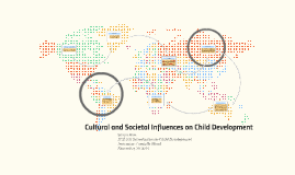 Cultural and Societal Influences on Child Development by S Him on Prezi