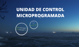 UNIDAD DE CONTROL MICROPROGRAMADA by Iris Bermudez on Prezi