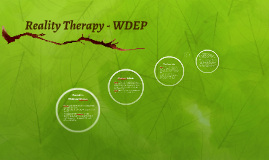 Reality Therapy - WDEP by College Advisor on Prezi