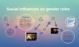Social influences on gender roles by stephanie redfern on Prezi
