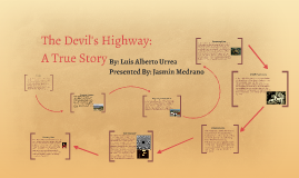 The Devil's Highway by Jasmin Medrano on Prezi