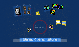 Serial Killers: Nature vs. Nurture by sabrina shelton on Prezi