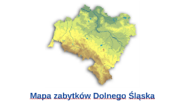 Mapa zabytków Dolnego Śląska by Joanna Sokołowska on Prezi
