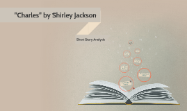 "Charles" Short Story Analysis by Charles Short Story on Prezi