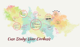 Case Study: Liver Cirrhosis by Olivia Elzay on Prezi