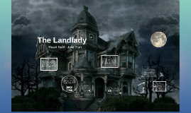 Alternate Ending Ideas to "The Landlady" by Carie Martin on Prezi
