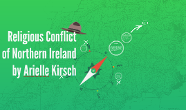 Religious Conflict of Northern Ireland by Arielle Kirsch on Prezi