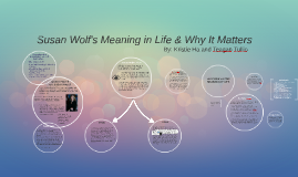 Susan Wolf's Meaning in Life by kristie ha on Prezi
