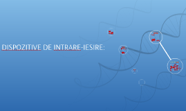 DISPOZITIVE DE INTRARE-IESIRE: by Amalia Mocanu on Prezi
