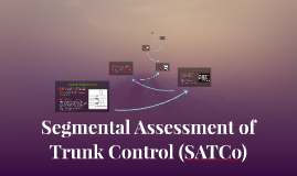 Segmental Assessment of Trunk Control (SATCo) by Stephanie Schoen on Prezi