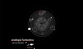 analogia fantastica by Sharon Romo on Prezi