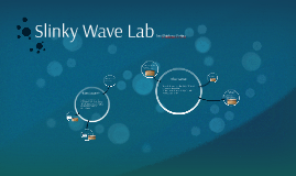 Slinky Wave Lab by Ghielene Fetiza on Prezi