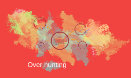 What is Over hunting? by sarah finholm on Prezi