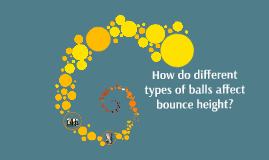 How does different types of balls effect bounce height? by Valerie ...