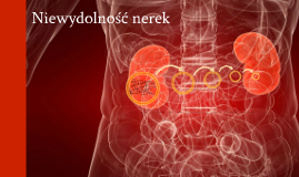 Niewydolność nerek by Agnieszka Konopka on Prezi