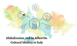 Globalization and its affect on Italian Culture by Justin Woodruff on Prezi
