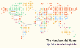 The handkerchief game by Erica Lee on Prezi