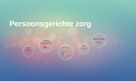 Persoonsgerichte zorg by on Prezi