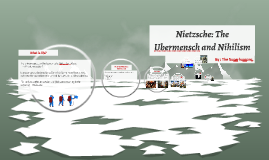 Nietzsche: Nihilism and The ubermensch by on Prezi