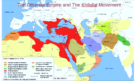 Ottoman Empire and The Khilafat Movement by rabeya tariq on Prezi