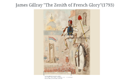 James Gillray "The Zenith of French Glory" by Paul Maul on Prezi