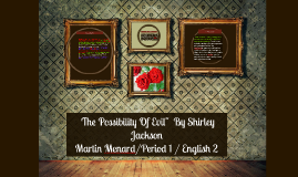 The Possibility Of Evil" By Shirley Jackson by Martin Livee on Prezi