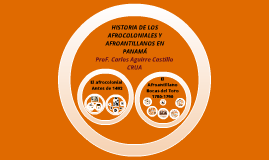 AFROCOLONIALES Y AFROANTILLANOS EN PANAMÁ by carlos aguirre on Prezi