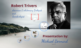 Robert Trivers by Michael Bernard on Prezi