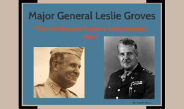 Major General Leslie Groves by Alex Davis on Prezi