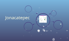 JONACATEPEC MORELOS by on Prezi