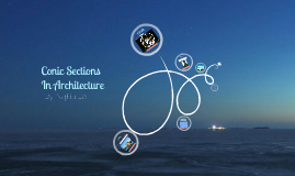 Conic Sections in Architecture by Nghia Le on Prezi