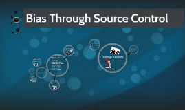 Bias Through Source Control by WHIPH EXOST on Prezi