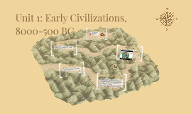 Unit 1: Early Civilizations, 8000 BC-500 BC by Jessica Moreno on Prezi