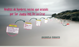 Análisis de Hombres necios que acusáis by Gabriela Donato on Prezi