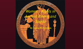 Women's Rights in Ancient Athens and Sparta by william richardson on Prezi