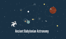 Ancient Babylonian Astronomy by Tegwen Philmara on Prezi