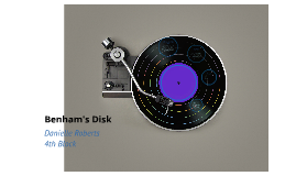 Benham Disk by Danielle Roberts on Prezi