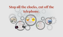 Stop all the clocks, cut off the telephone. by Manpreet Sindhar on Prezi